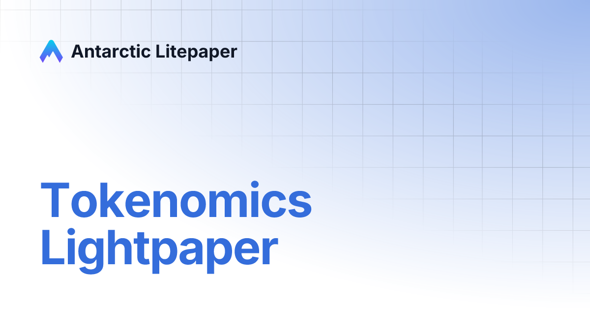Tokenomics Lightpaper | Antarctic Litepaper