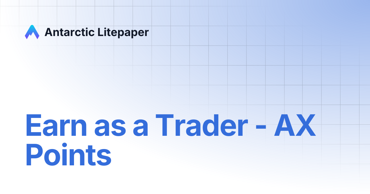 Earn as a Trader - AX Points | Antarctic Litepaper